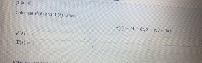 Solved (1 point) Calculate r' (t) and T(t), where r(t) = (4 | Chegg.com
