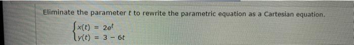 Solved Eliminate the parameter t to rewrite the parametric | Chegg.com