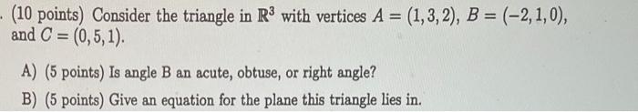 Solved = (10 points) Consider the triangle in R3 with | Chegg.com