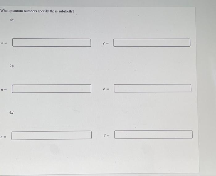 Solved What quantum numbers specify these subshells? n = n = | Chegg.com