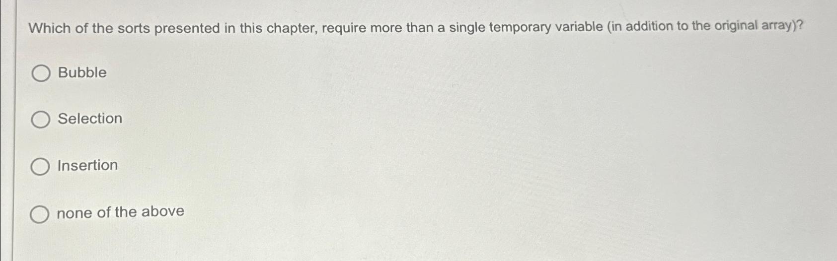 Solved Which of the sorts presented in this chapter, require | Chegg.com