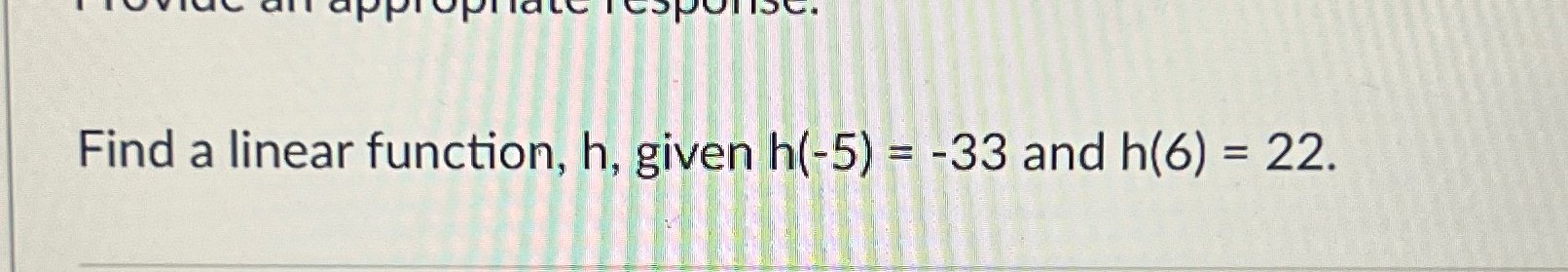 Solved Find a linear function, h, ﻿given h(-5)=-33 ﻿and | Chegg.com