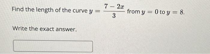 Solved Find the length of the curve y=37−2x from y=0 to y=8. | Chegg.com