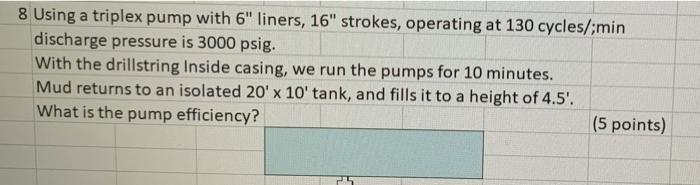 Solved 8 Using a triplex pump with 6" liners, 16" strokes, | Chegg.com