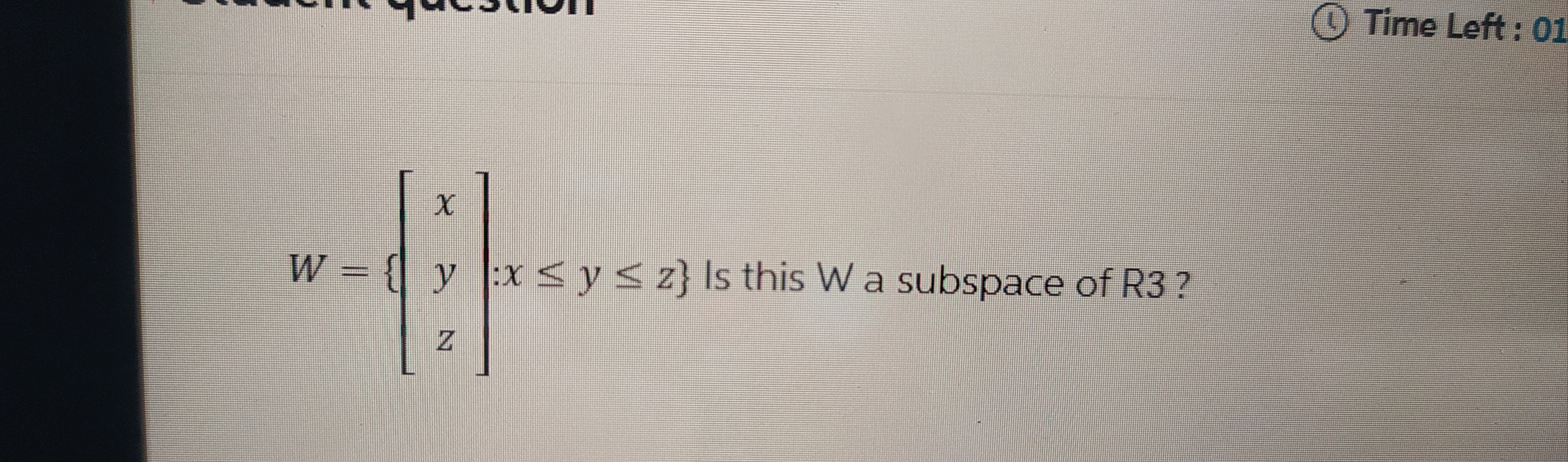Solved W={[xyz]:x≤y≤z} ﻿Is this W a subspace of R3? | Chegg.com