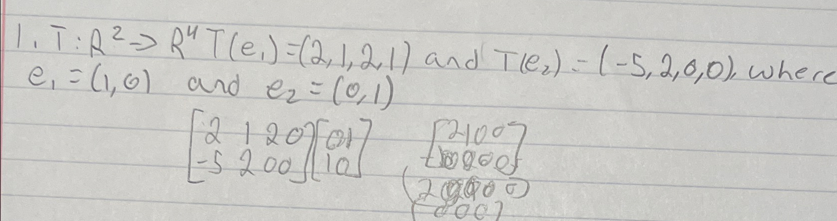 Solved T:R2→R4T(e1)=(2,1,2,1) ﻿and T(e2)=(-5,2,0,0), ﻿where | Chegg.com