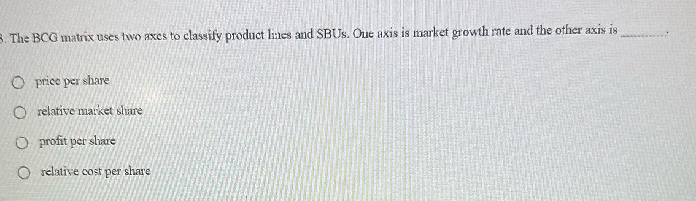 Solved The BCG matrix uses two axes to classify product | Chegg.com