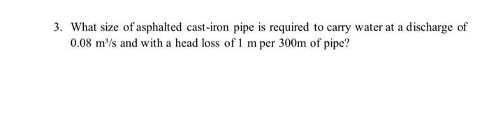 Solved 3. What size of asphalted cast-iron pipe is required | Chegg.com
