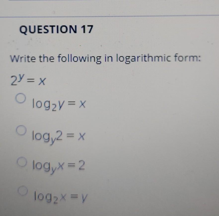 Solved QUESTION 17 Write the following in logarithmic form: | Chegg.com