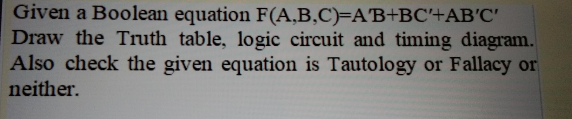 Solved Given a Boolean equation F(A,B,C)=A B+BC'+AB'C' Draw | Chegg.com