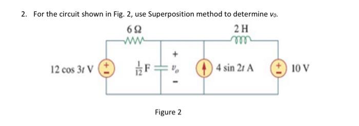 Solved 2. For the circuit shown in Fig. 2, use Superposition | Chegg.com