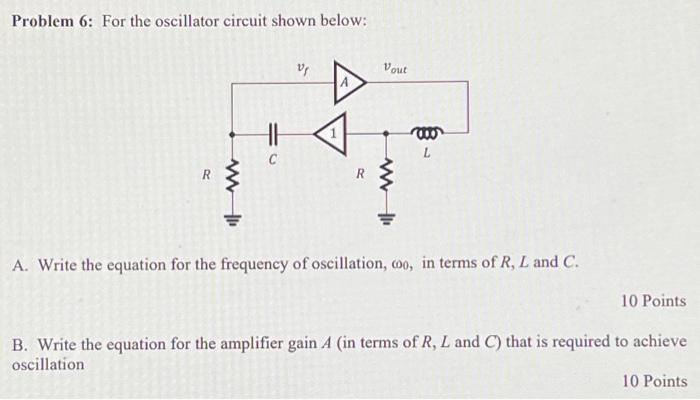 Solved Problem 6: For the oscillator circuit shown below: A. | Chegg.com