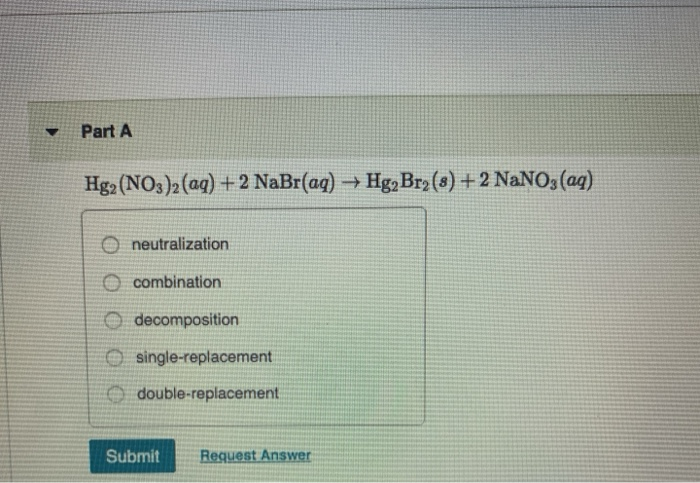 Solved Part A Hg2(NO3)2(aq) + 2 NaBr(aq) + Hg,Br, (s) + 2 | Chegg.com