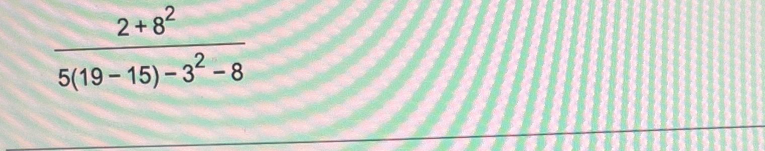 Solved 2+825(19-15)-32-8 | Chegg.com