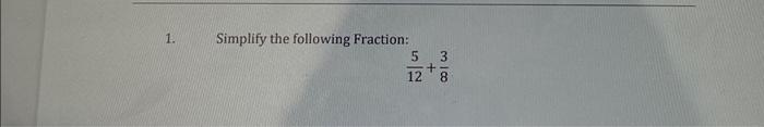 Solved Simplify the following Fraction: 125+83 | Chegg.com