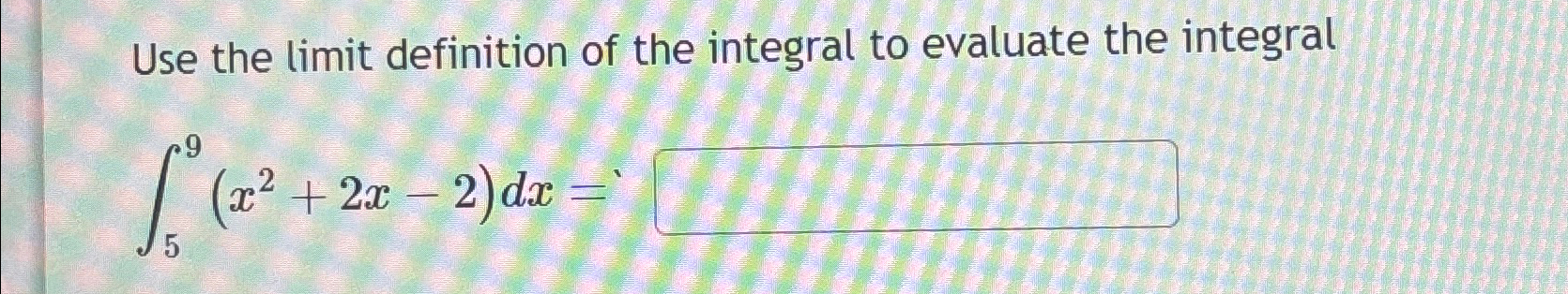 Solved Use the limit definition of the integral to evaluate | Chegg.com