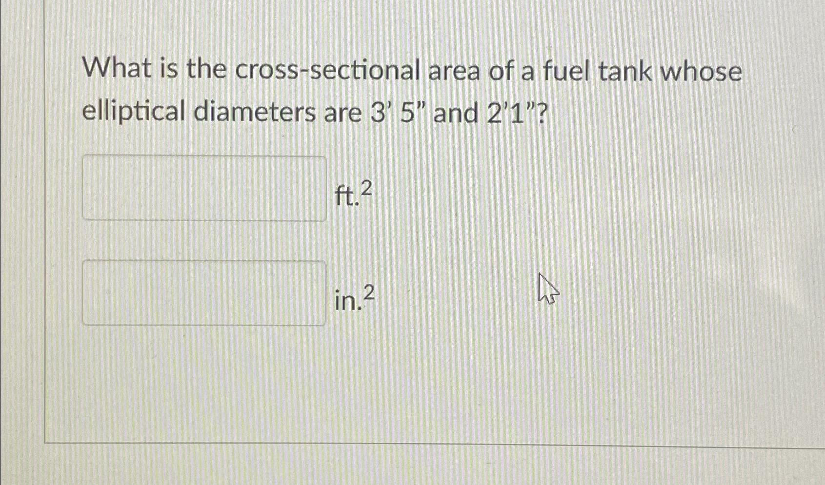 Solved What is the cross-sectional area of a fuel tank whose | Chegg.com