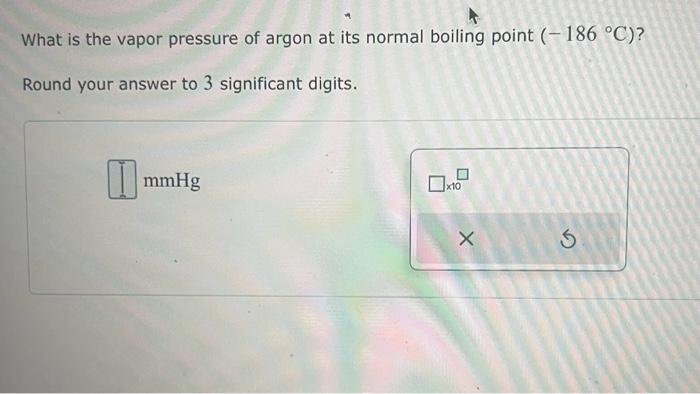 Solved What is the vapor pressure of argon at its normal | Chegg.com