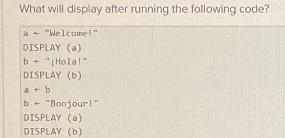 Solved What will display after running the following code? a | Chegg.com