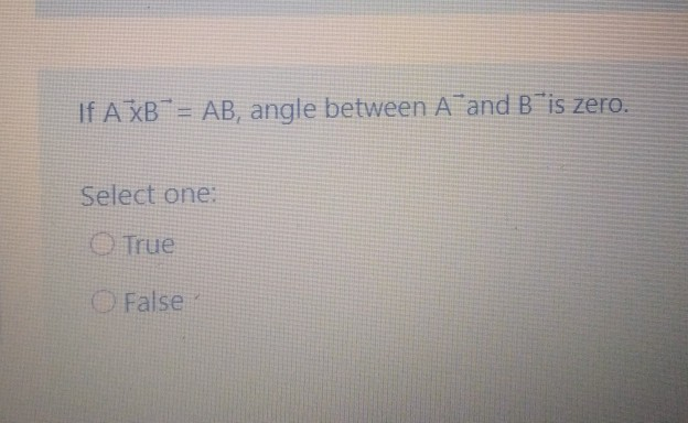 Solved If AXB* = AB, angle between A and B is zero. Select | Chegg.com