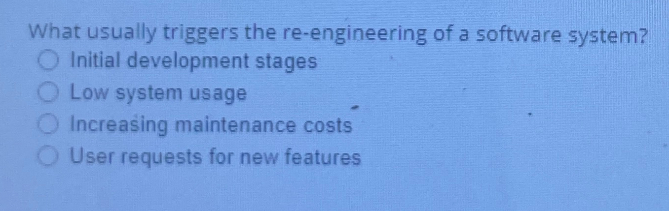 Solved What usually triggers the re-engineering of a | Chegg.com