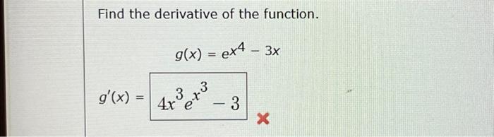 Solved Find the derivative of the function. g(x)=ex4−3x | Chegg.com