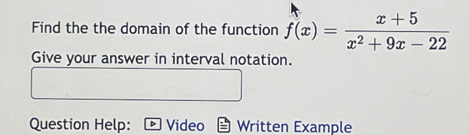 Solved Find the the domain of the function f(x)=x+5x2+9x-22 | Chegg.com