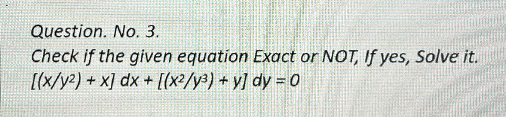 Solved Question. No. 3.Check if the given equation Exact or | Chegg.com