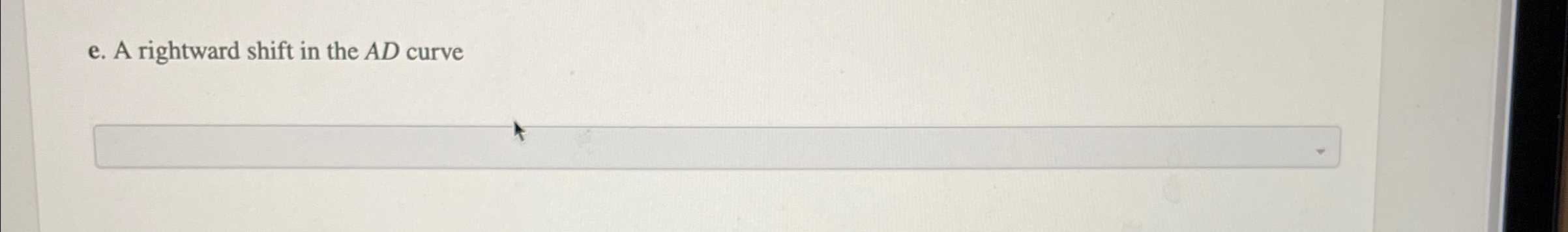 Solved e. ﻿A rightward shift in the AD ﻿curve | Chegg.com