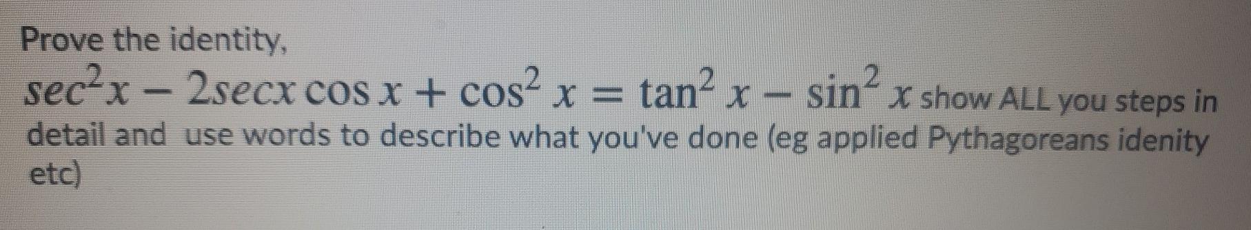 Solved Prove the identity, sec?x - 2secx cos x + cos2x = | Chegg.com