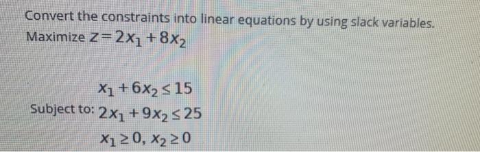 Solved Convert the constraints into linear equations by | Chegg.com