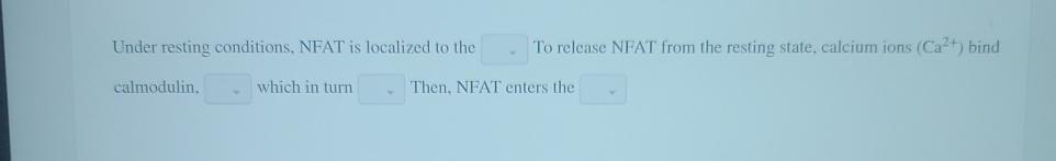 Solved Under resting conditions, NFAT is localized to the To | Chegg.com
