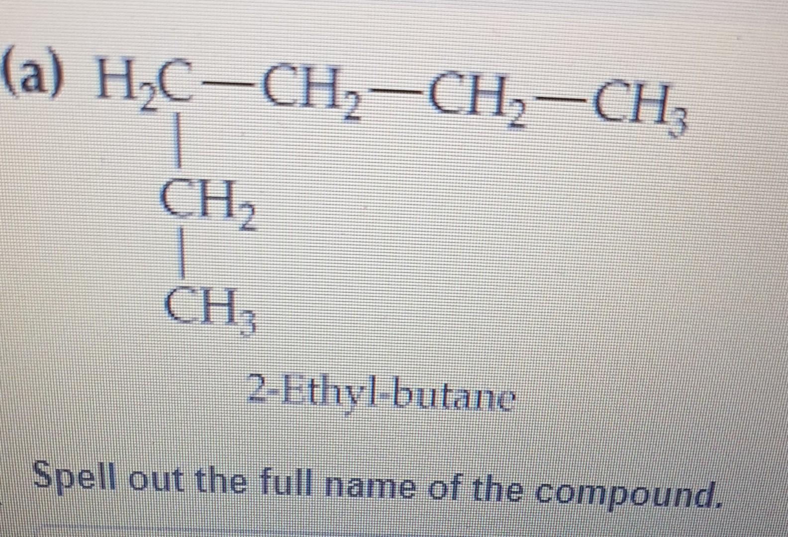 Solved 2-Ethyl-butane Spell out the full name of the | Chegg.com