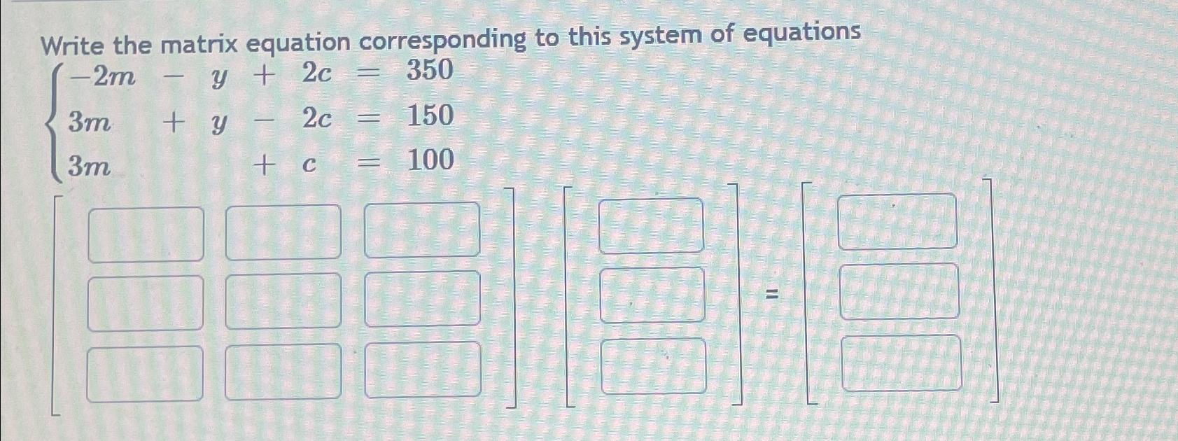 Solved Write the matrix equation corresponding to this | Chegg.com