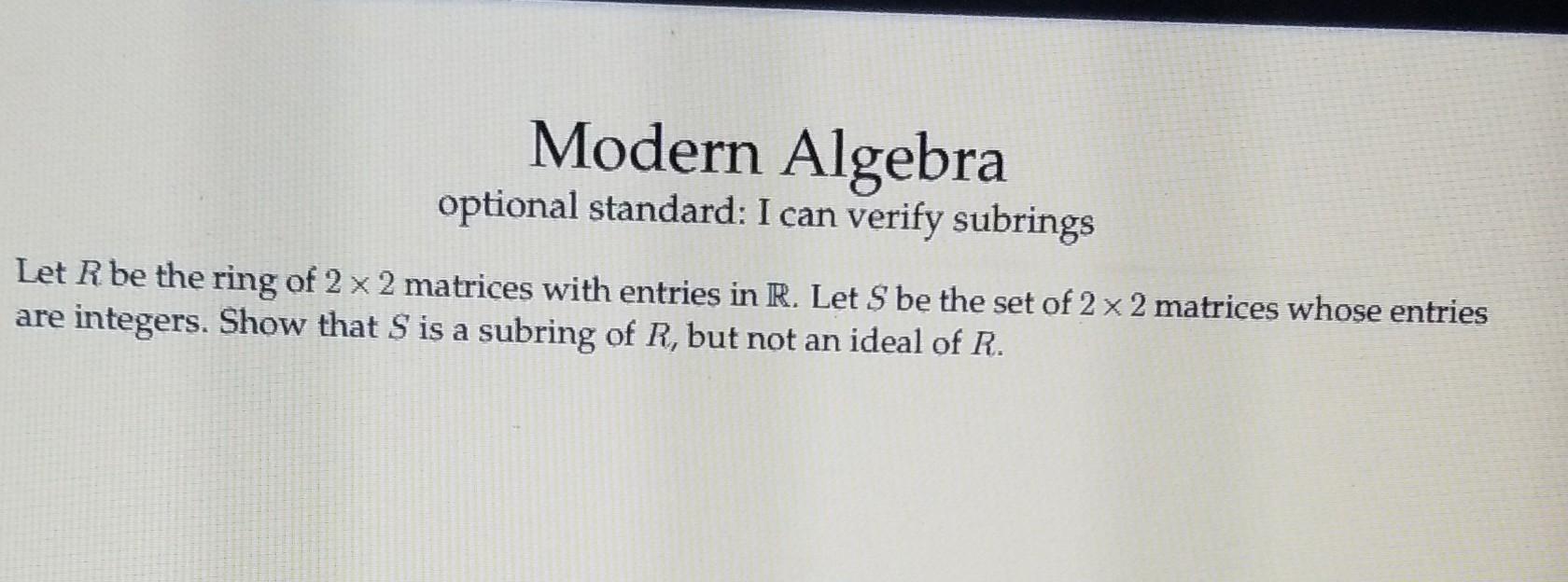 Solved Let R be the ring of 2×2 matrices with entries in R. | Chegg.com