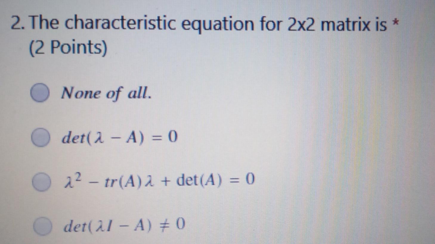 Solved 2. The characteristic equation for 2x2 matrix is * (2 | Chegg.com