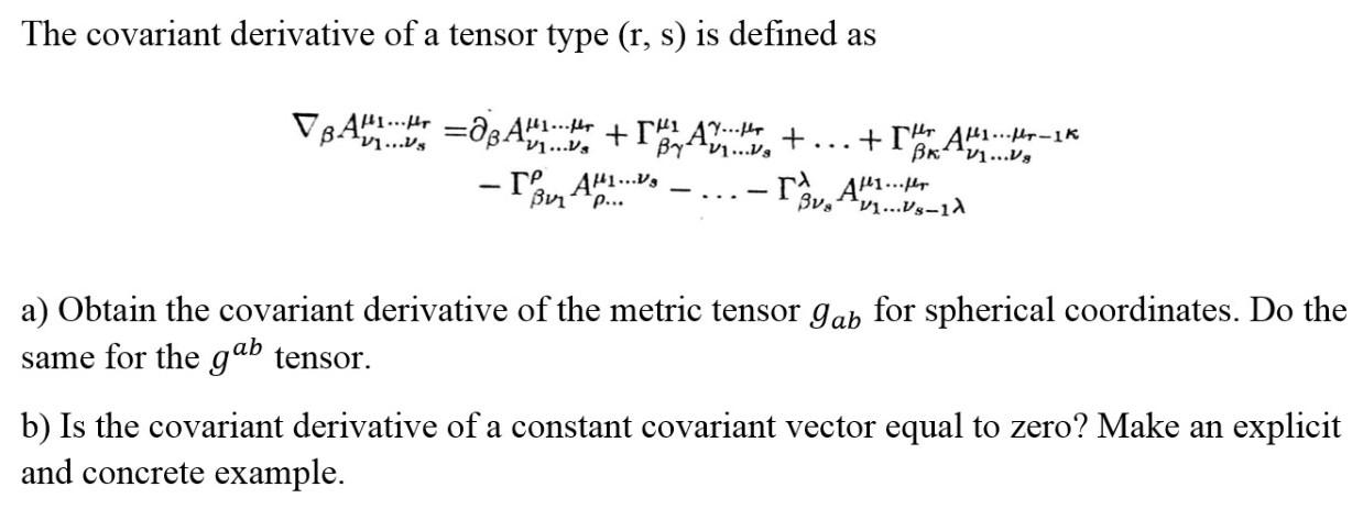 Solved The covariant derivative of a tensor type (r,s) is | Chegg.com