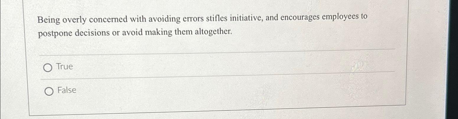 Solved Being overly concerned with avoiding errors stifles | Chegg.com