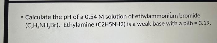 Solved - Calculate the pH of a 0.54M solution of | Chegg.com