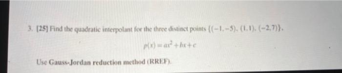 Solved [25] Find the quadratic interpolant for the threc | Chegg.com