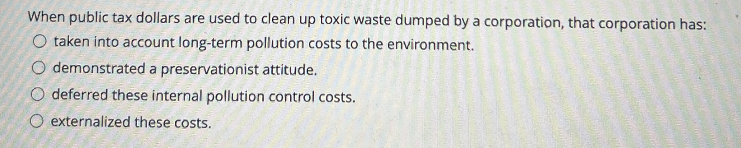 Solved When public tax dollars are used to clean up toxic | Chegg.com