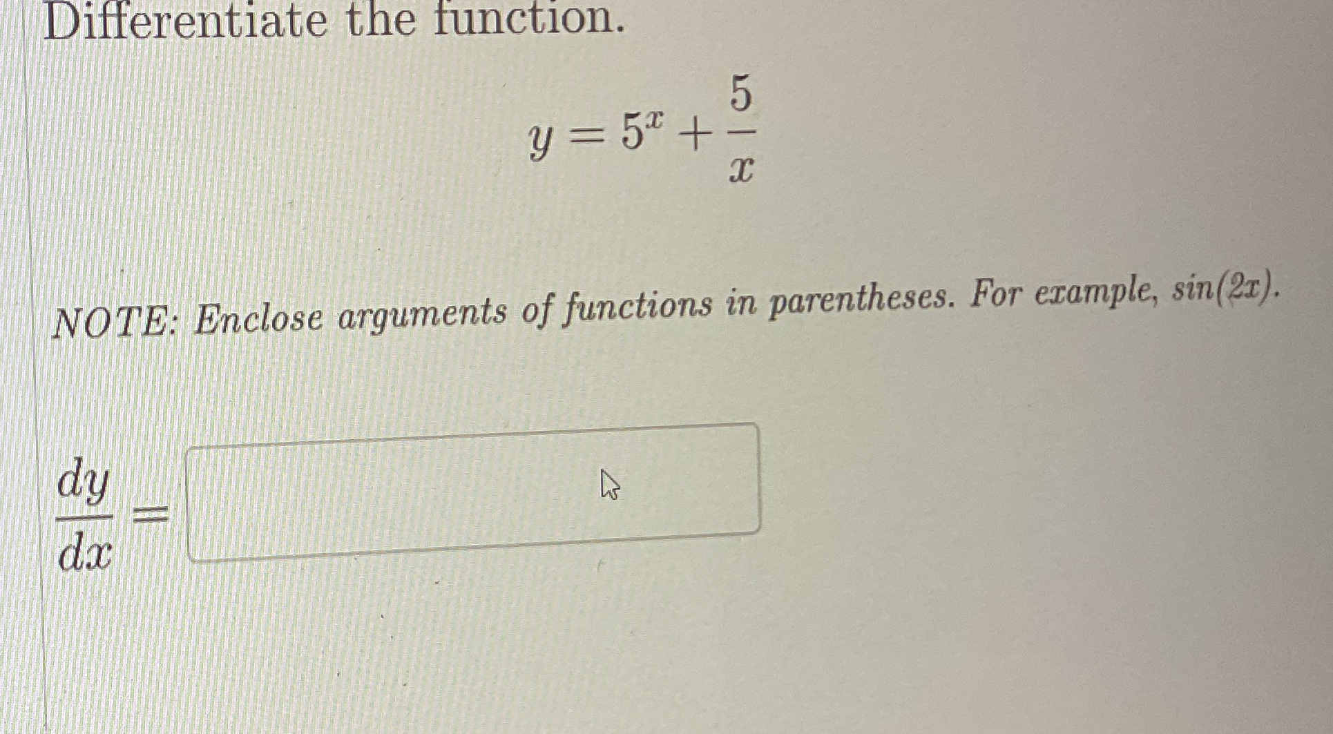 Solved Differentiate the function.y=5x+5xNOTE: Enclose | Chegg.com