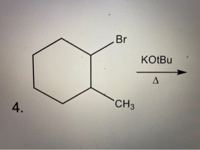 Solved Br KOtBu Δ 4. CH3 oduct. . H₂ С CH3 КОН Нас EtOH HC | Chegg.com
