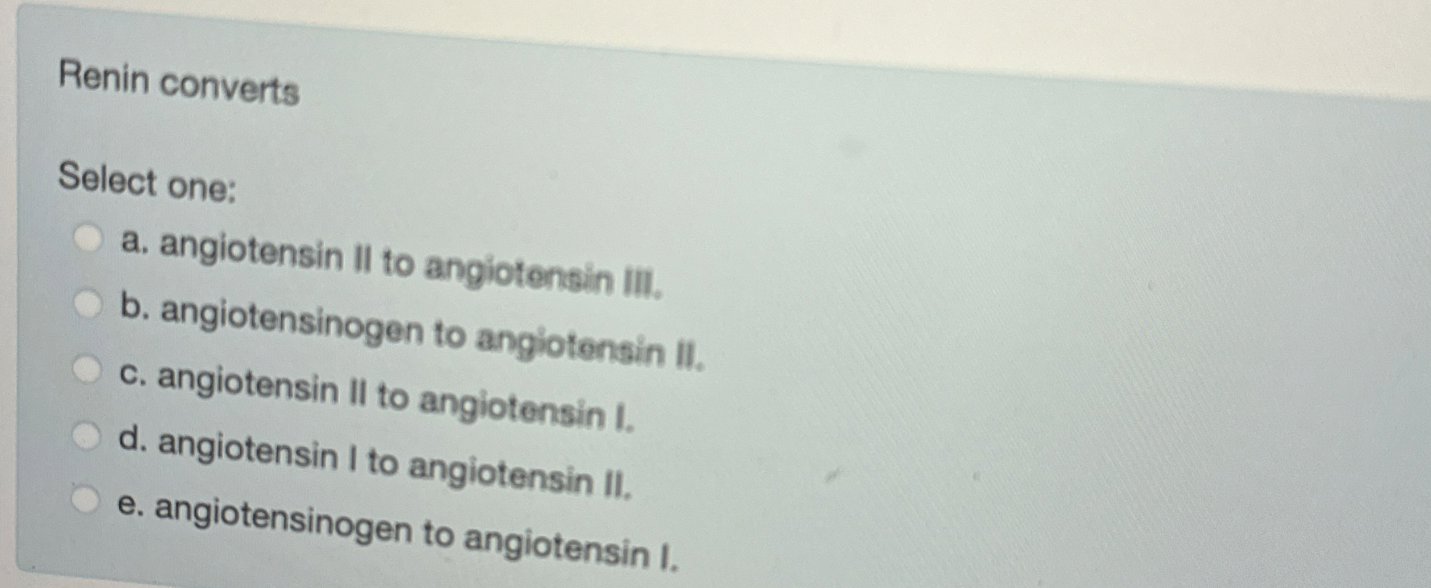 Solved Renin convertsSelect one:a. ﻿angiotensin II to | Chegg.com