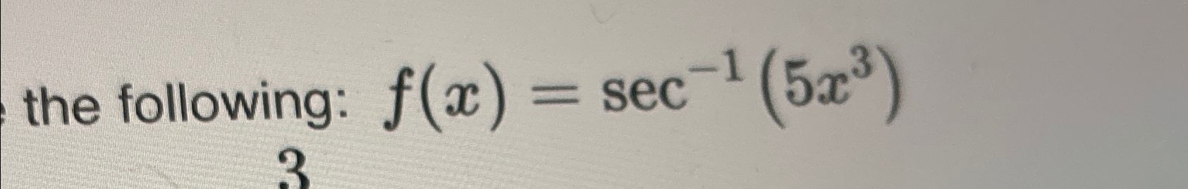 Solved Differentiate he following: f(x)=sec-1(5x3) | Chegg.com