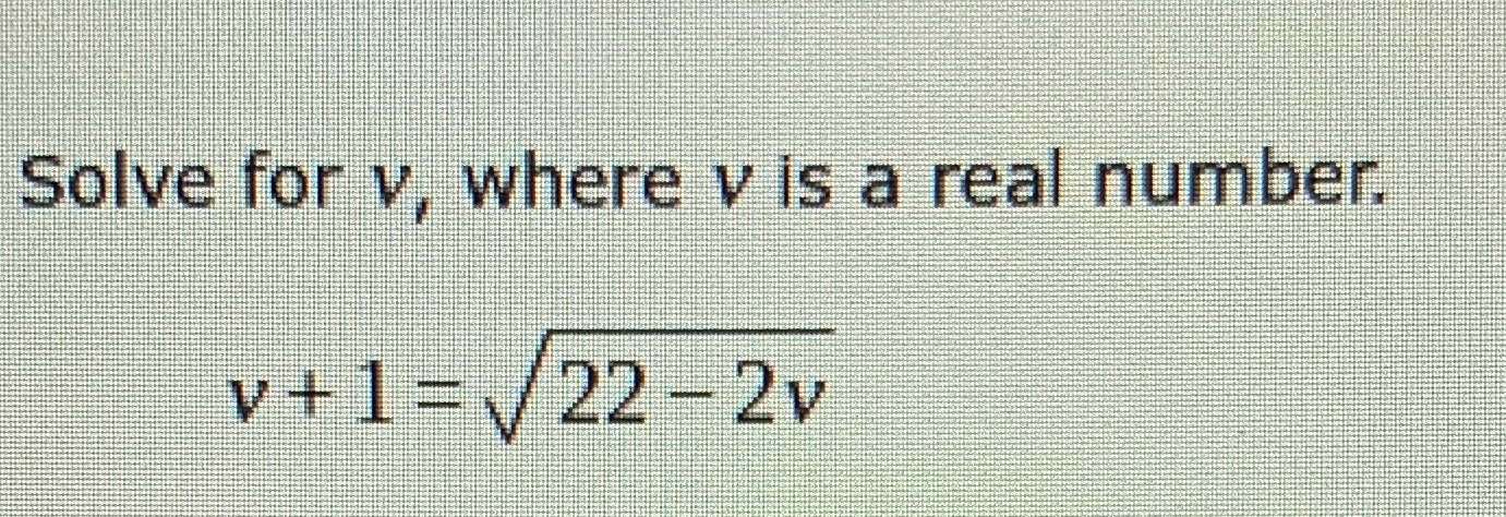 Solved Solve for v, ﻿where v ﻿is a real number.v+1=22-2v2 | Chegg.com