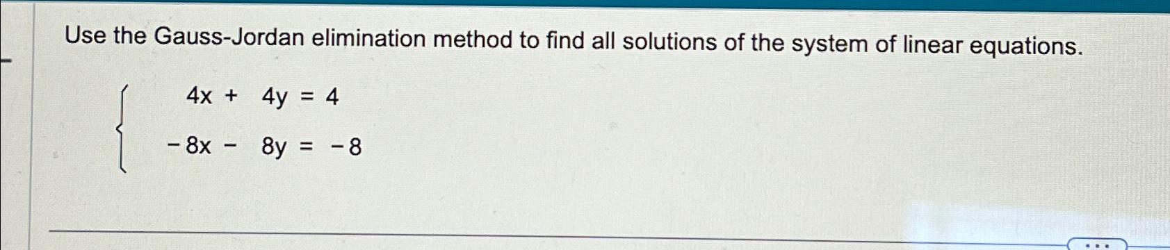 Solved Use the Gauss-Jordan elimination method to find all | Chegg.com