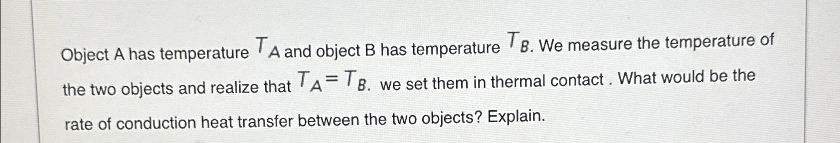 Solved Object A has temperature T_(A) and object B has | Chegg.com