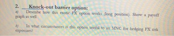 Solved Knock-out barrier option: Describe how this exotic FX | Chegg.com