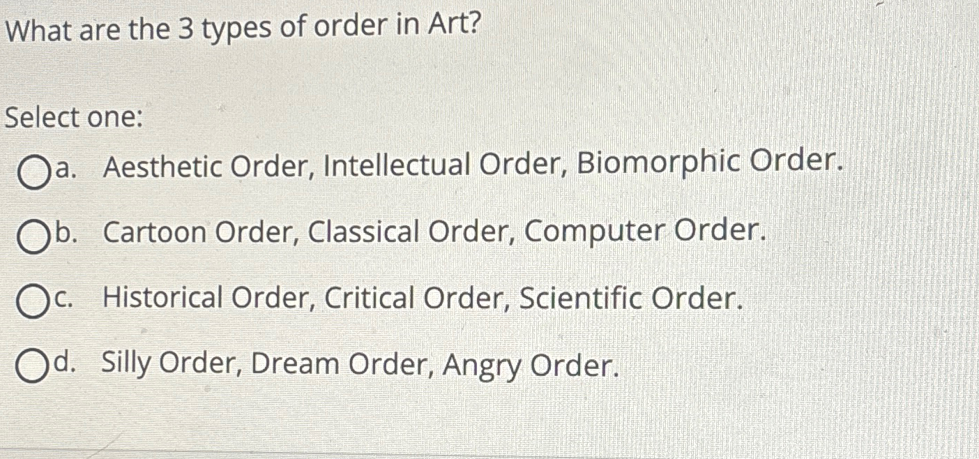 Solved What are the 3 ﻿types of order in Art?Select one:a. | Chegg.com